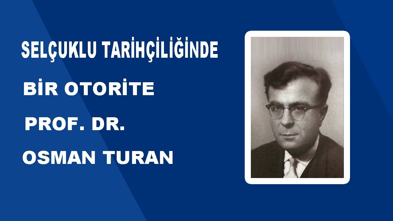 SELÇUKLU TARİHÇİLİĞİNDE BİR OTORİTE. PROF. DR. OSMAN TURAN - YouTube