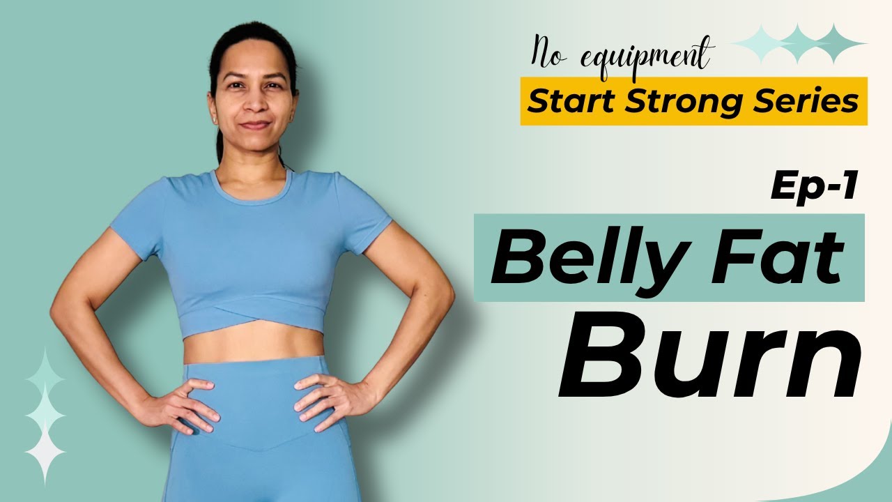 Start Strong Episode #1 Belly Fat burn | Total beginners | No equipment ...