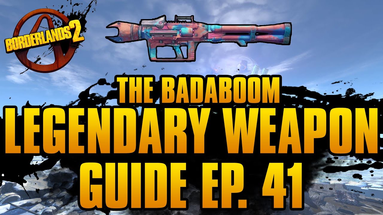 BORDERLANDS 2 | *Badaboom* Legendary Weapons Guide - YouTube
