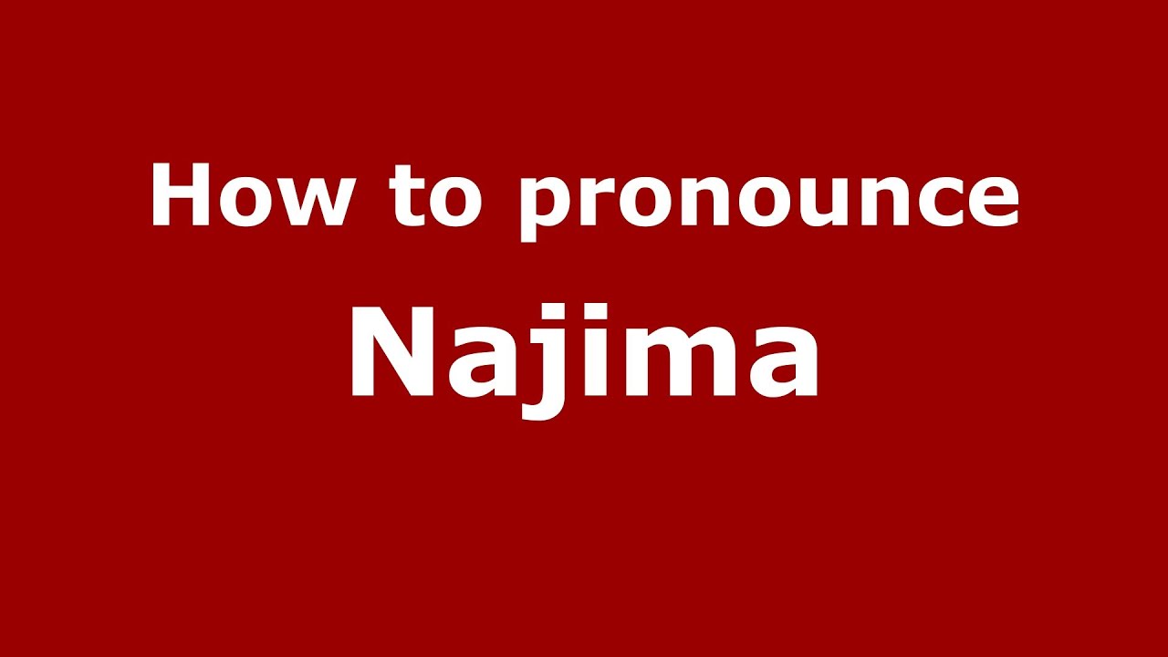 How to pronounce Najima (Arabic/Morocco) - PronounceNames.com - YouTube