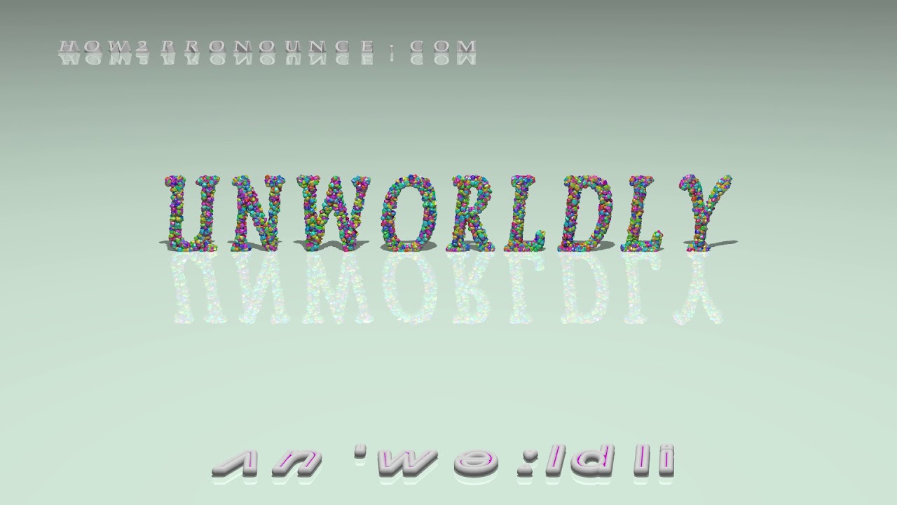 unworldly - pronunciation + Examples in sentences and phrases - YouTube