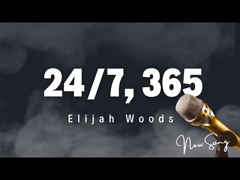 24/7, 365 - Elijah Woods | Lyrics - YouTube