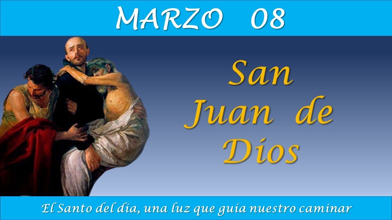 MARZO 08 / SAN JUAN DE DIOS /EL SANTO DEL DIA - YouTube