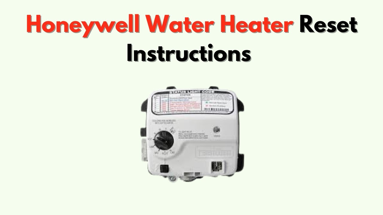 Honeywell Water Heater Reset Instructions – Step-By-Step To Restore Hot ...