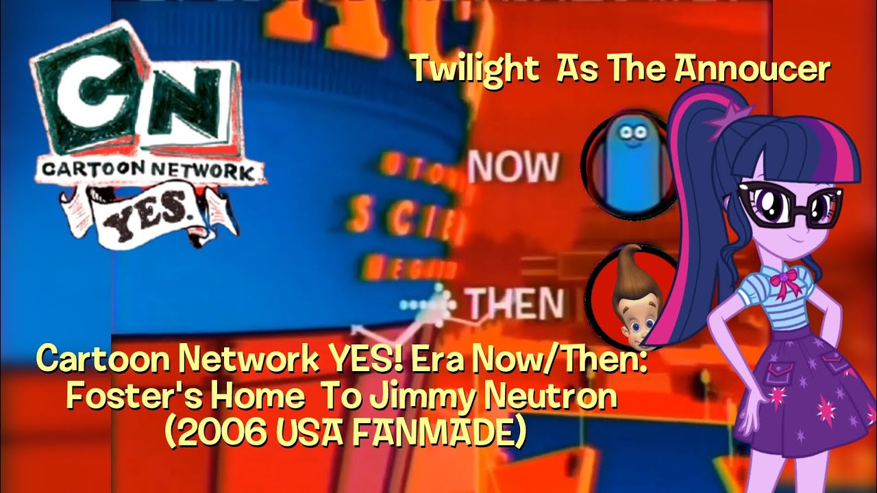 Cartoon Network YES! Era Now/Then: Foster's Home To Jimmy Neutron (2006 ...