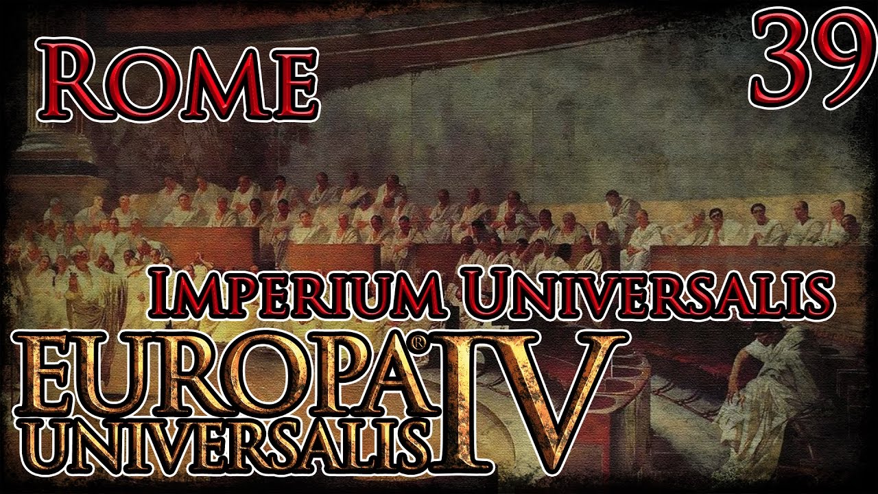 Let's Play Europa Universalis 4 Imperium Universalis - Rome Part 39 ...