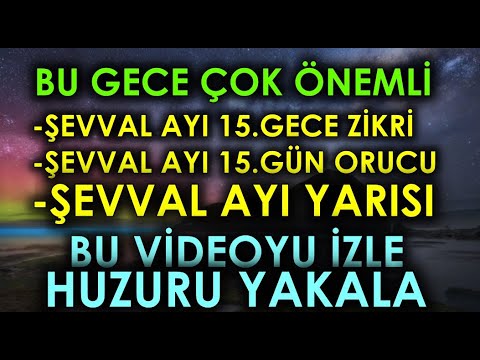 ŞEVVAL AYI 15.GECE UYUMA..! ŞEVVAL 15 ORUCUNU KAÇIRMA..BU GECE BU ZİKRİ 3 KERE OKU VE VÜCUDUNU MESH