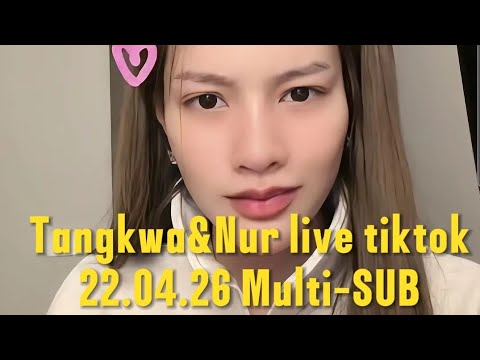 Tangkwa live TkNur live tiktok 22.04.26 Multi-SUB #tknur #tangkwa #nurdesoraya #tknurlive 