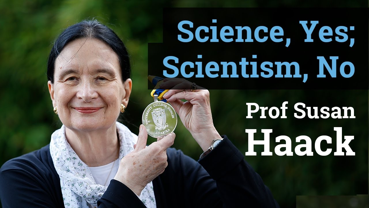 Science, Yes; Scientism, No | Prof Susan Haack - YouTube