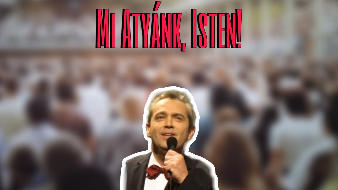 Mi Atyánk, Isten! - Balogh Ferenc - YouTube