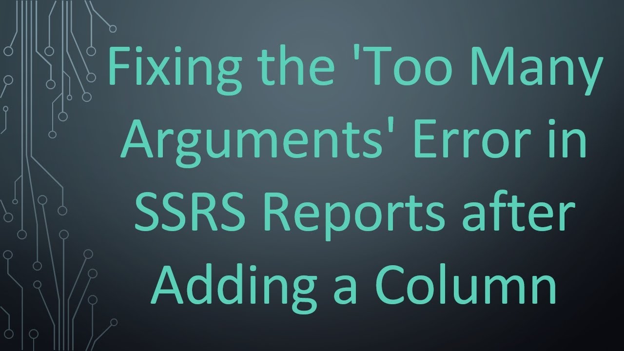 Fixing The Too Many Arguments Error In Ssrs Reports After Adding A Column Youtube