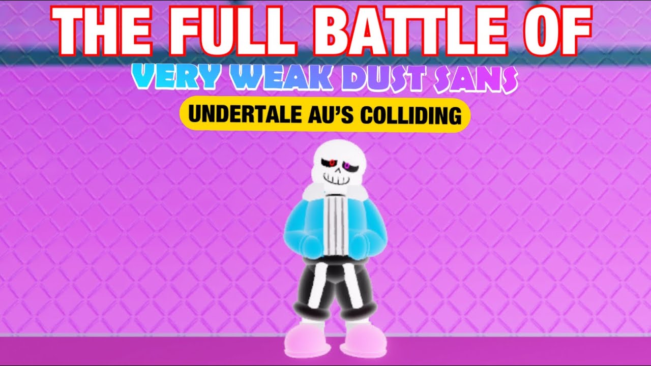 The Full Battle of Very Weak Dust Sans in Undertale AUs Colliding ...