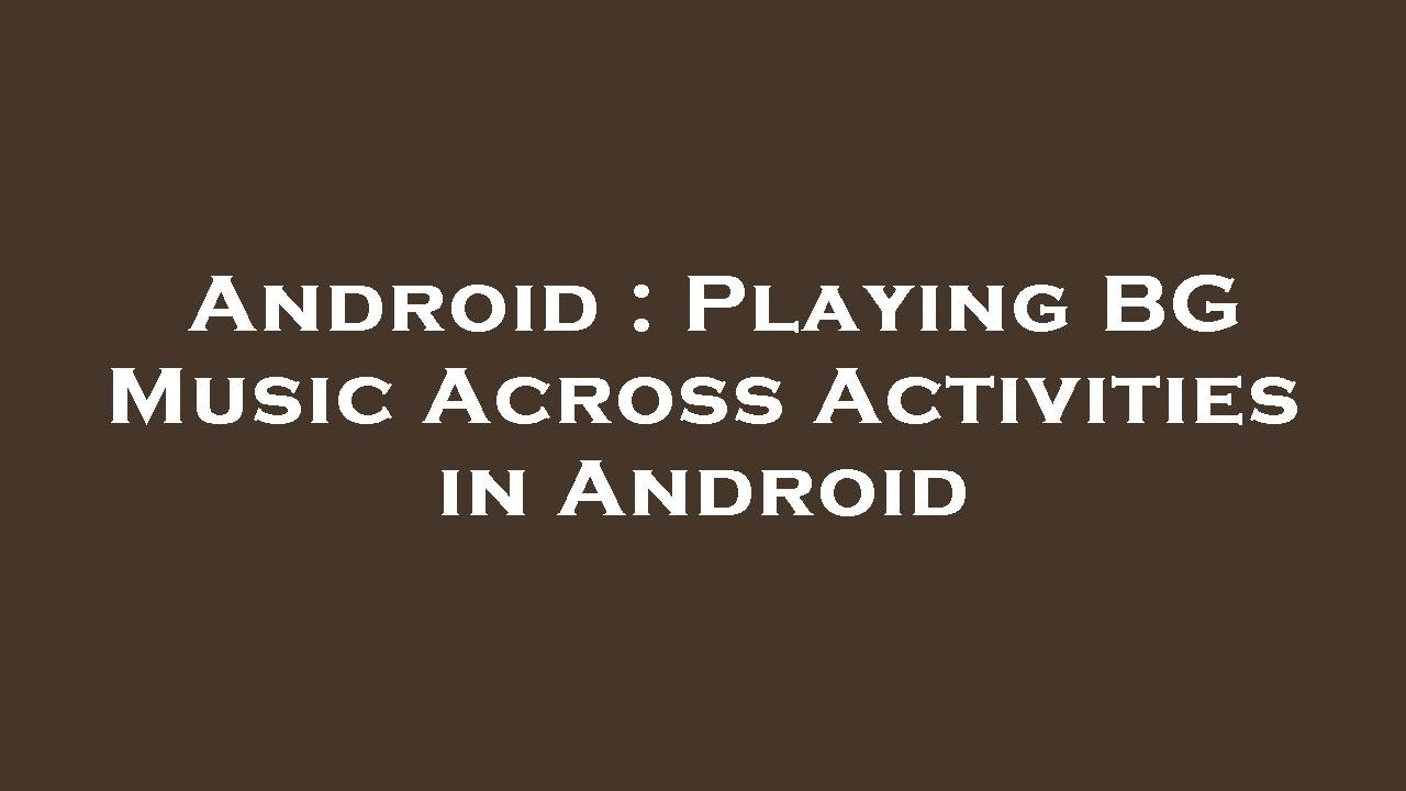 Android : Playing BG Music Across Activities in Android - YouTube