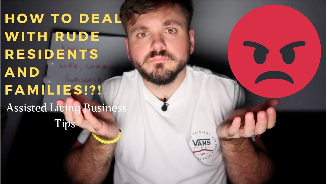 How to Deal With Rude Residents and Families! | Assisted Living ...