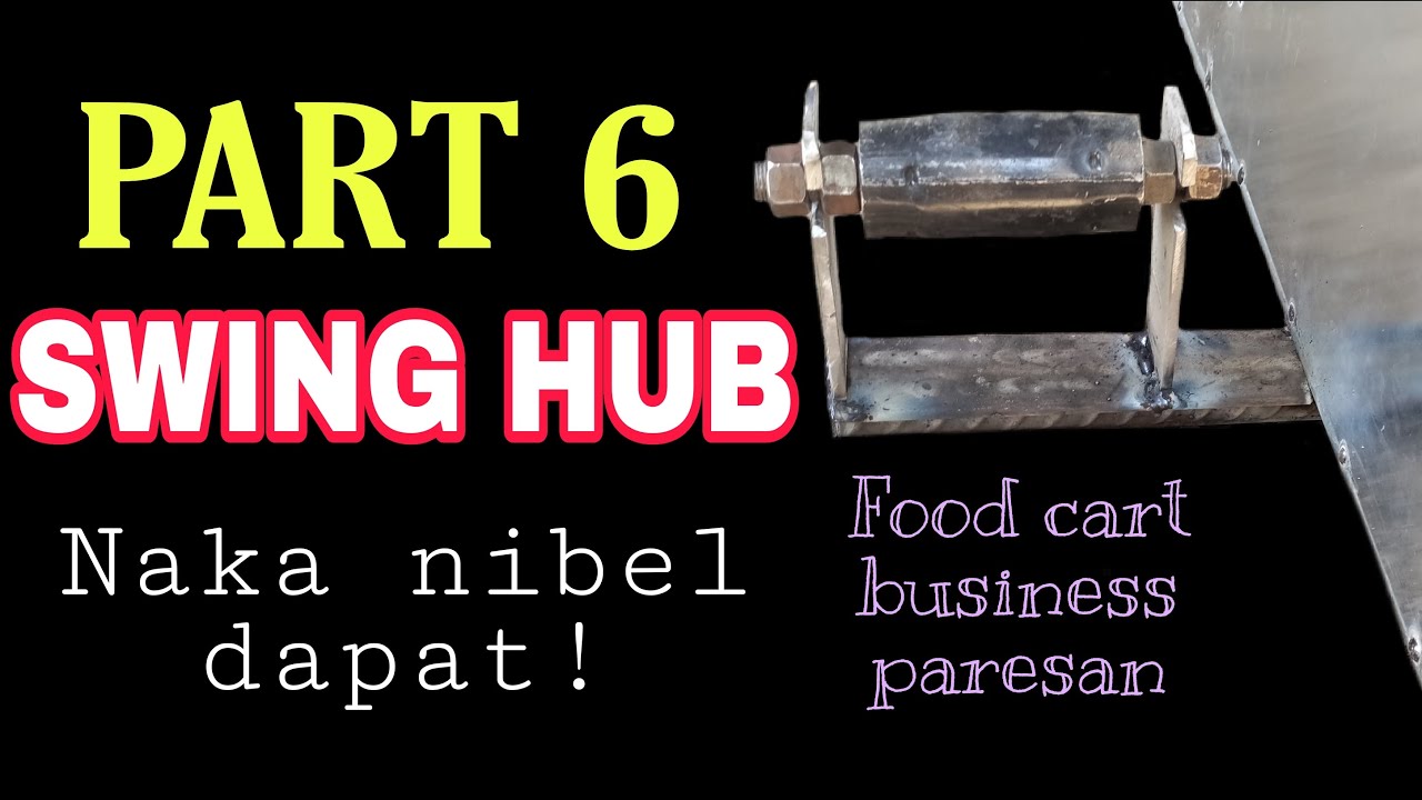 PART 6_NAKA NIBEL DAPAT ANG PAGKABIT NG SWING HUB | FOOD CART BUSINESS ...