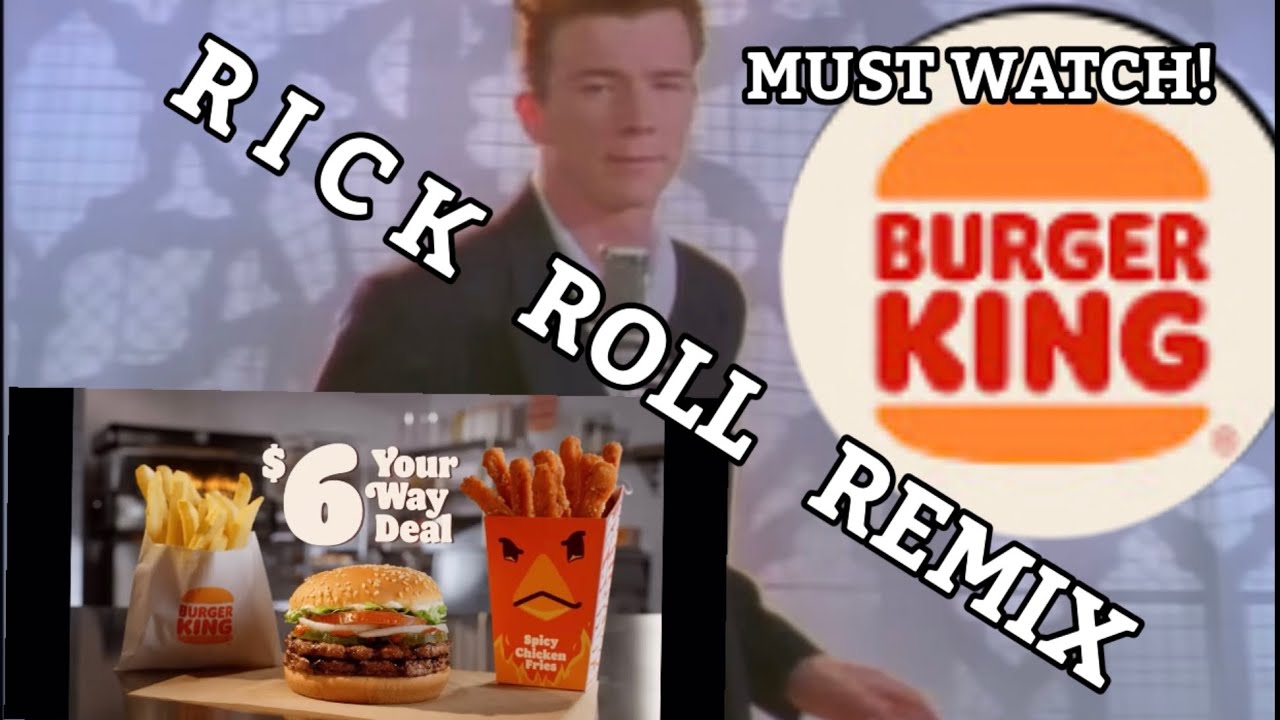 [REMIX] BURGER KING AD Six Dollar your way Deal (Rick Roll Remix) - YouTube