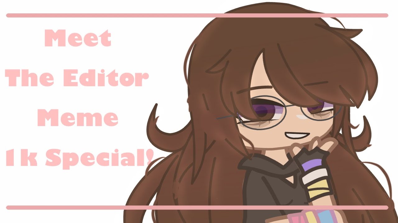 Meet The Editor Meme ll 1k special ll red_fox12126 - YouTube