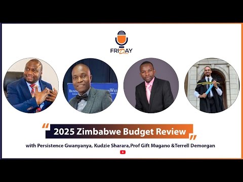 Friday Drinks S10 E41: 2025 Zimbabwe Budget, Prof Mugano, Persistence ...