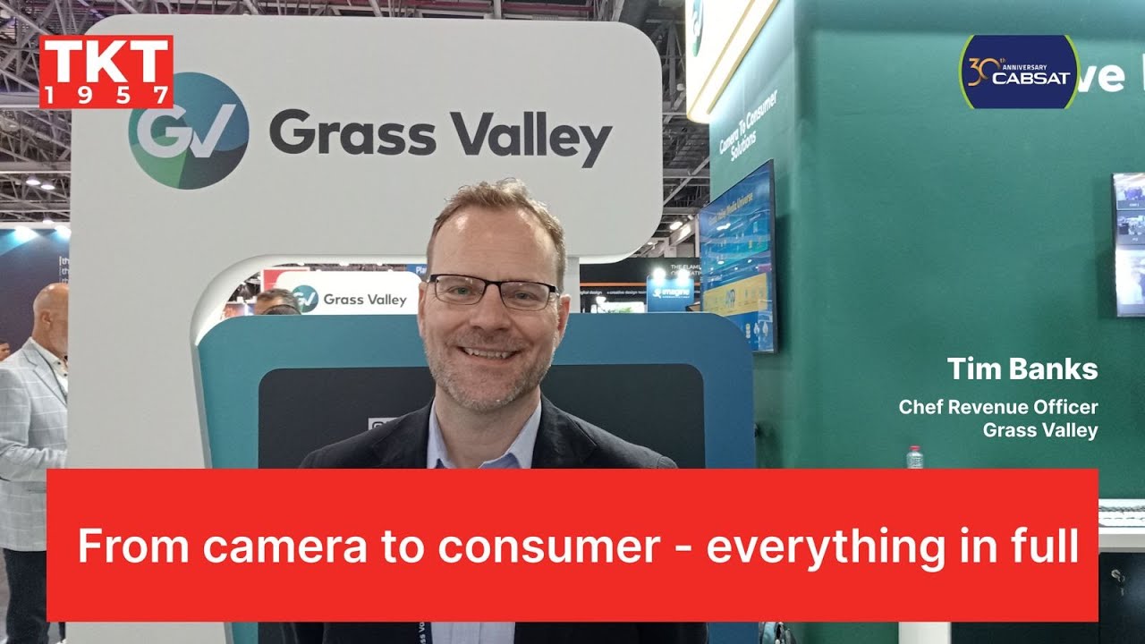 Cabsat 2024: Tim Banks, Grass Valley: From camera to consumer ...