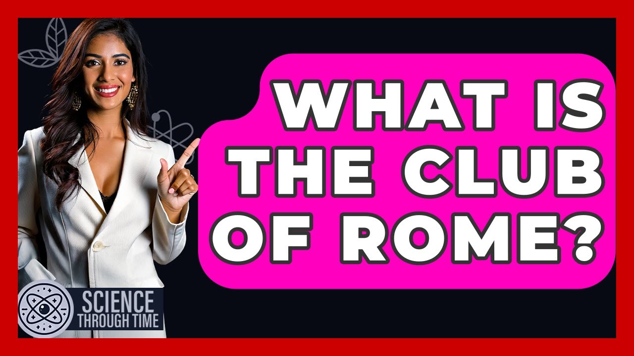 What Is The Club Of Rome? - Science Through Time - YouTube