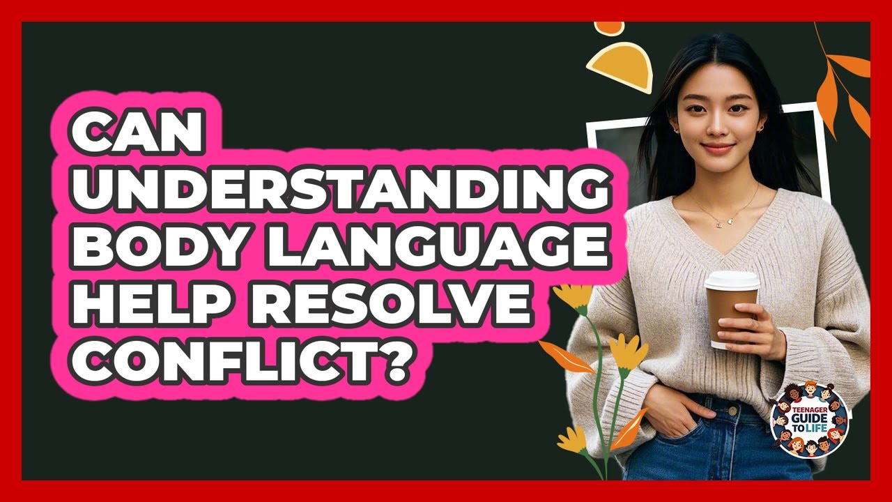 Can Understanding Body Language Help Resolve Conflict? - Teenager Guide ...