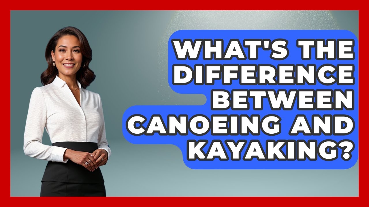 What's The Difference Between Canoeing And Kayaking? - Boat Life ...