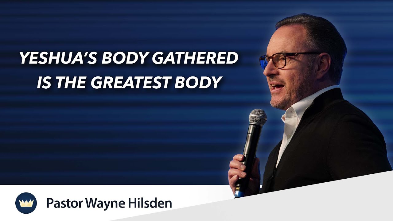 Yeshua’s Body GATHERED is the Greatest Body | Message by Wayne Hilsden ...
