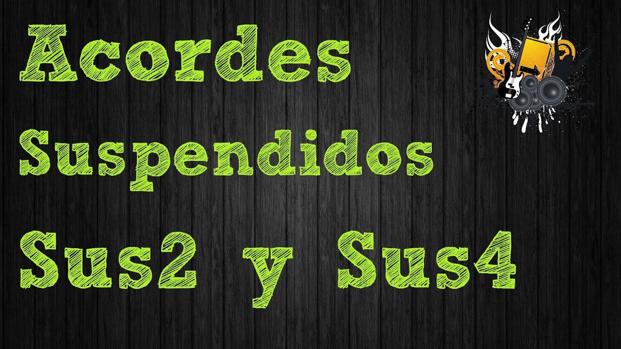 Acordes Sus4 Aquí Os Dejamos Nueve Formas De Acordes Sus4 Para Seguir