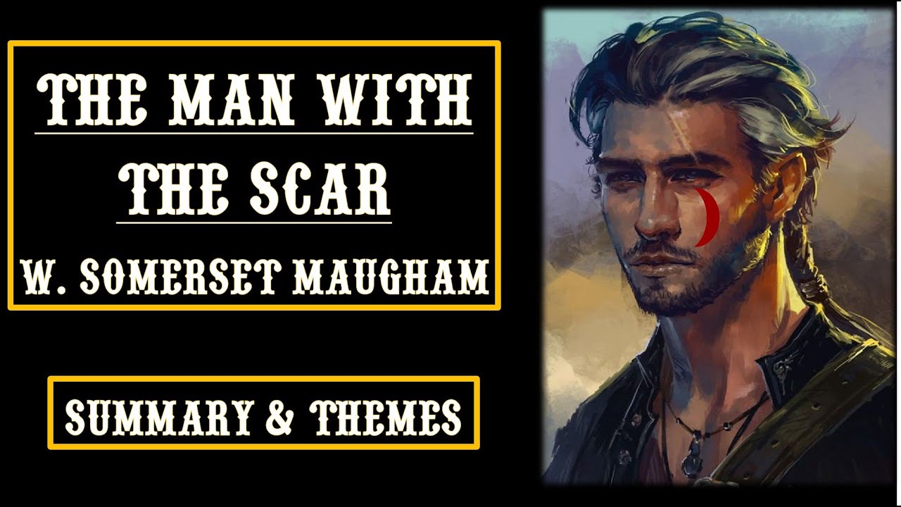 The Man with the Scar W. Somerset Maugham | Detailed Summary Themes ...