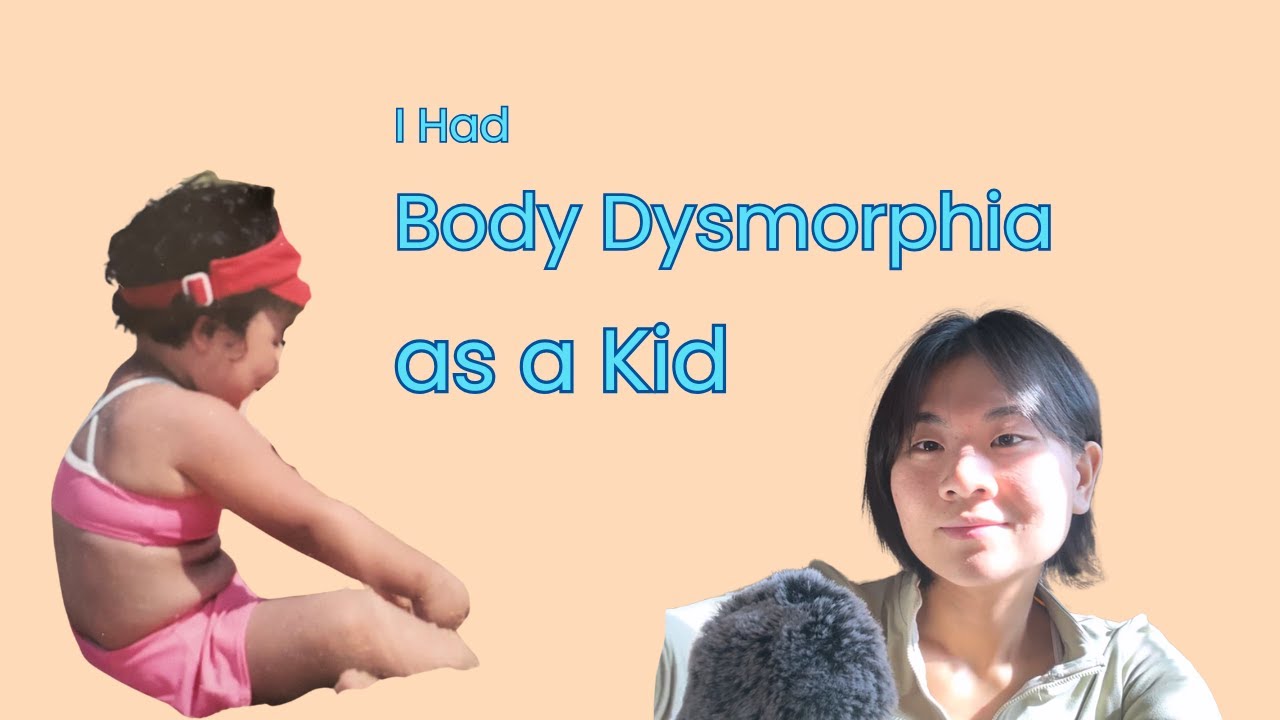 My Childhood Body Dysmorphia - YouTube
