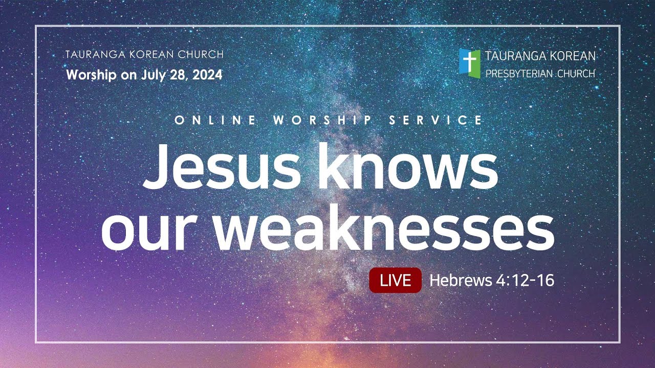 Jesus knows our weaknesses (Hebrews 4:12-16) 28/07/2024 - YouTube