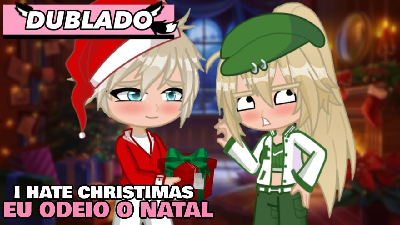 EU ODEIO O NATAL! - I Hate Christimas🙄 Mini filme gacha life dublado (gringo) - YouTube