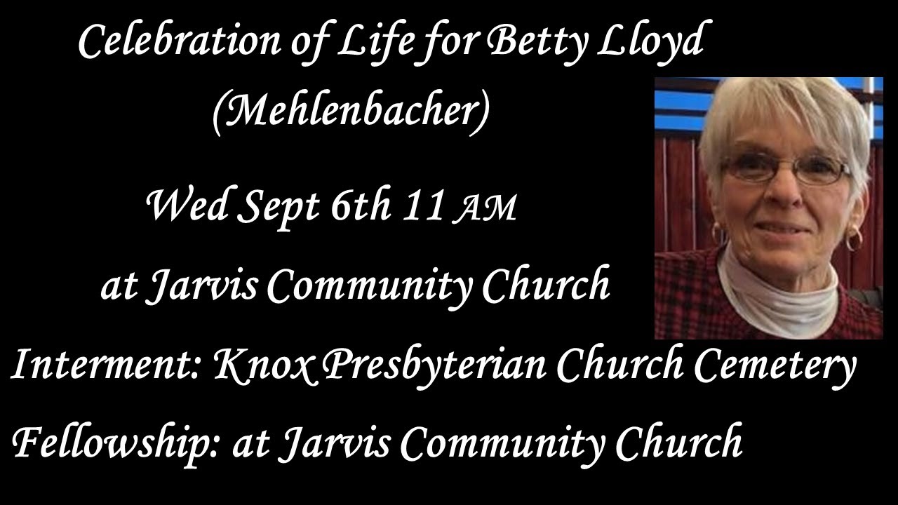 Celebration of Life of Betty Lloyd Sept 6th at Jarvis Community Church ...