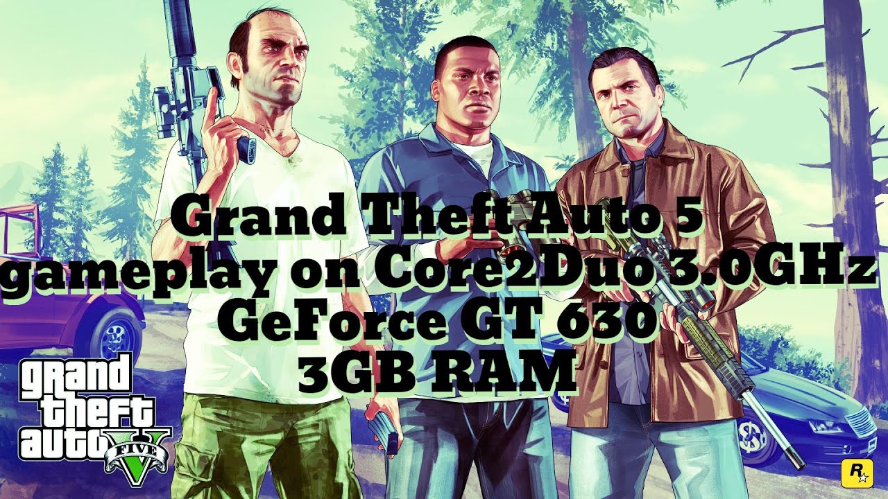 Grand Theft Auto 5 gameplay on Core2Duo 3.0GHz GeForce GT 630 3GB RAM ...