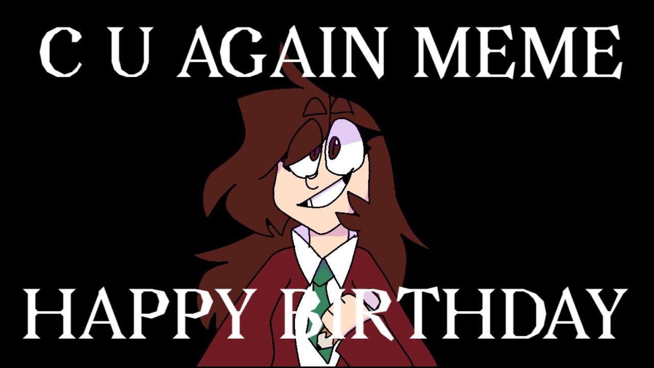 C U AGAIN//ANIMATION MEME// (BIRTHDAY GIFT FOR SØPHIAPUMPKIN) - YouTube