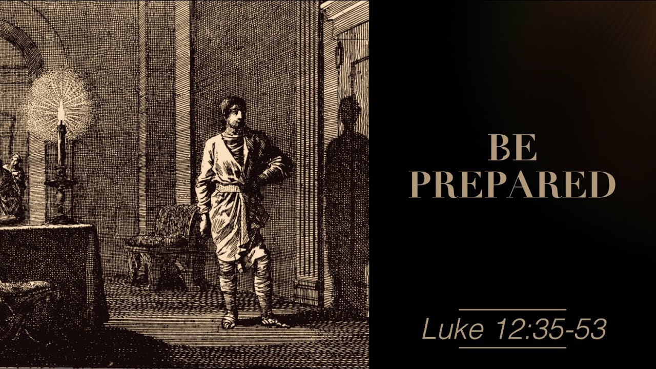 Be Prepared || Luke 12:35-53 (GBC Sunday Sermon 4/21/2024) - YouTube