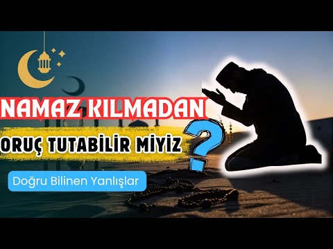 Namaz Kılmadan Oruç Tutmak Faydasız mı?İşte Gerçekler