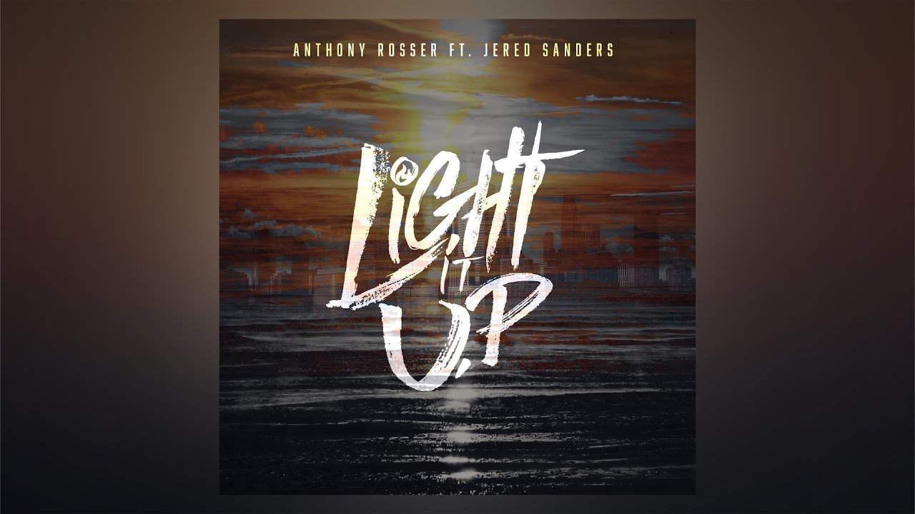 Anthony Rosser - Light It Up! ft. Jered Sanders - YouTube