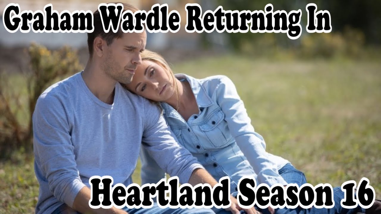 Graham Wardle Returning In Heartland Season 16 (The Truth) - YouTube