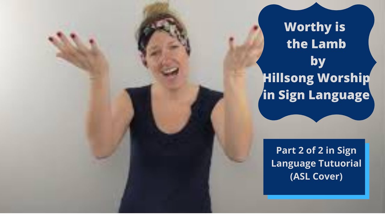 Worthy is the Lamb by Hillsong Worship in Sign Language (Part 2 of 2 in ...