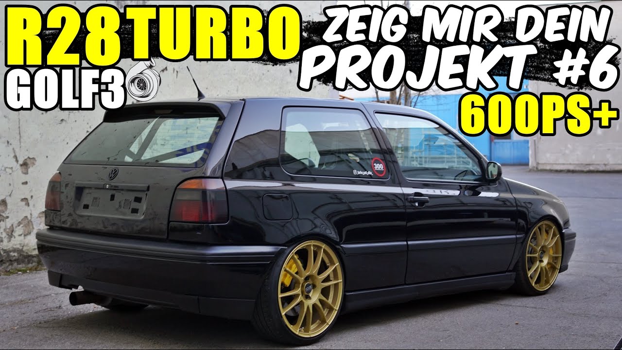 GOLF 3 R28 TURBO 600PS+ / ZEIG MIR DEIN PROJEKT #6 - YouTube
