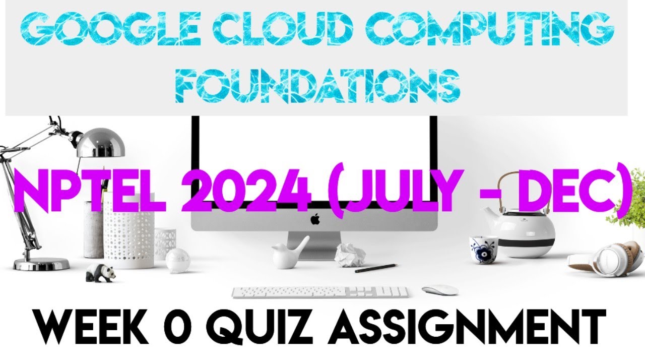 Google Cloud Computing Foundations Week 0 (July - Dec) Quiz Assignment Solution | NPTEL 2024 ...