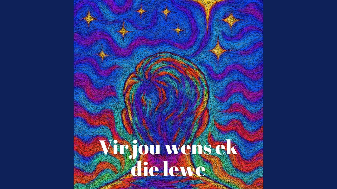 Vir jou wens ek die lewe - YouTube