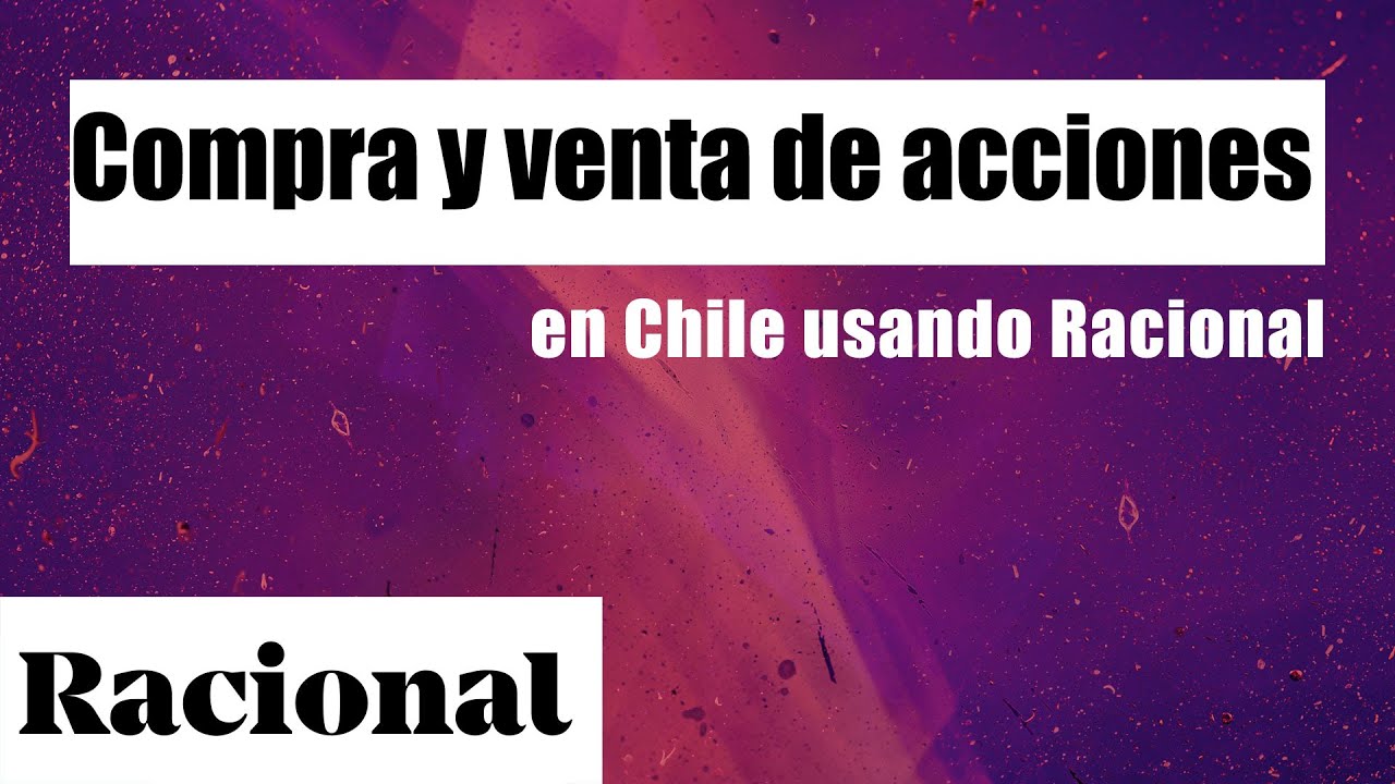 Racional Compra y venta de Acciones en Chile - YouTube