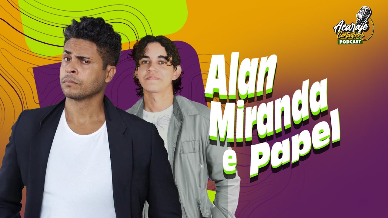 ALAN MIRANDA E PAPEL - ACARAJÉ CORTADINHO #156 - YouTube