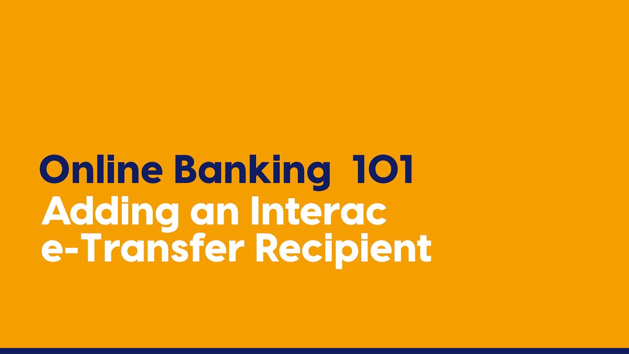 Online Banking 101 - Add a Recipient for Interac e-Transfers - YouTube