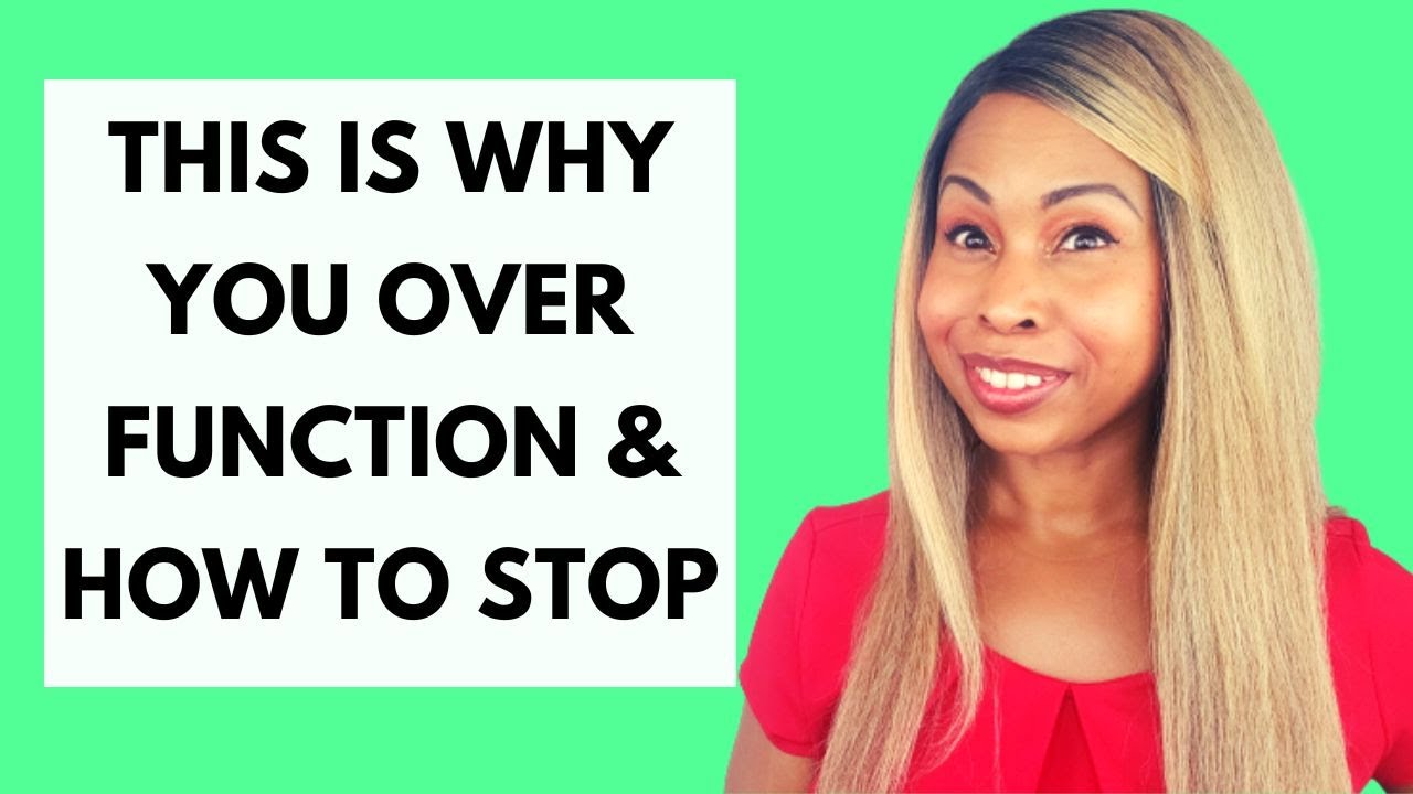 Why You Are Over Functioning and How To Stop - The Complete Guide - YouTube