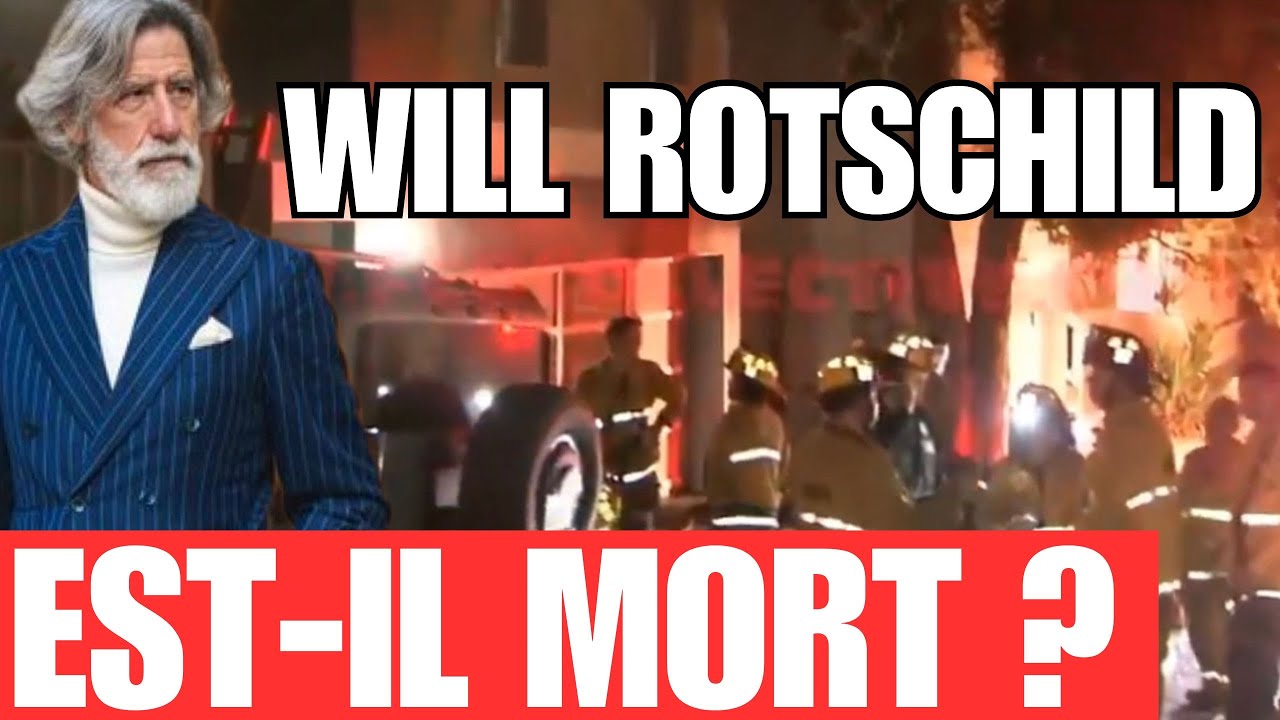 Will Rothschild serait mort dans un incendie ravageur dans les collines ...