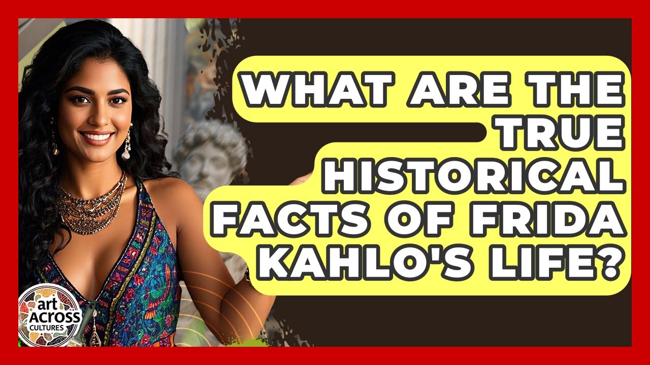 What Are The True Historical Facts Of Frida Kahlo's Life? - Art Across ...