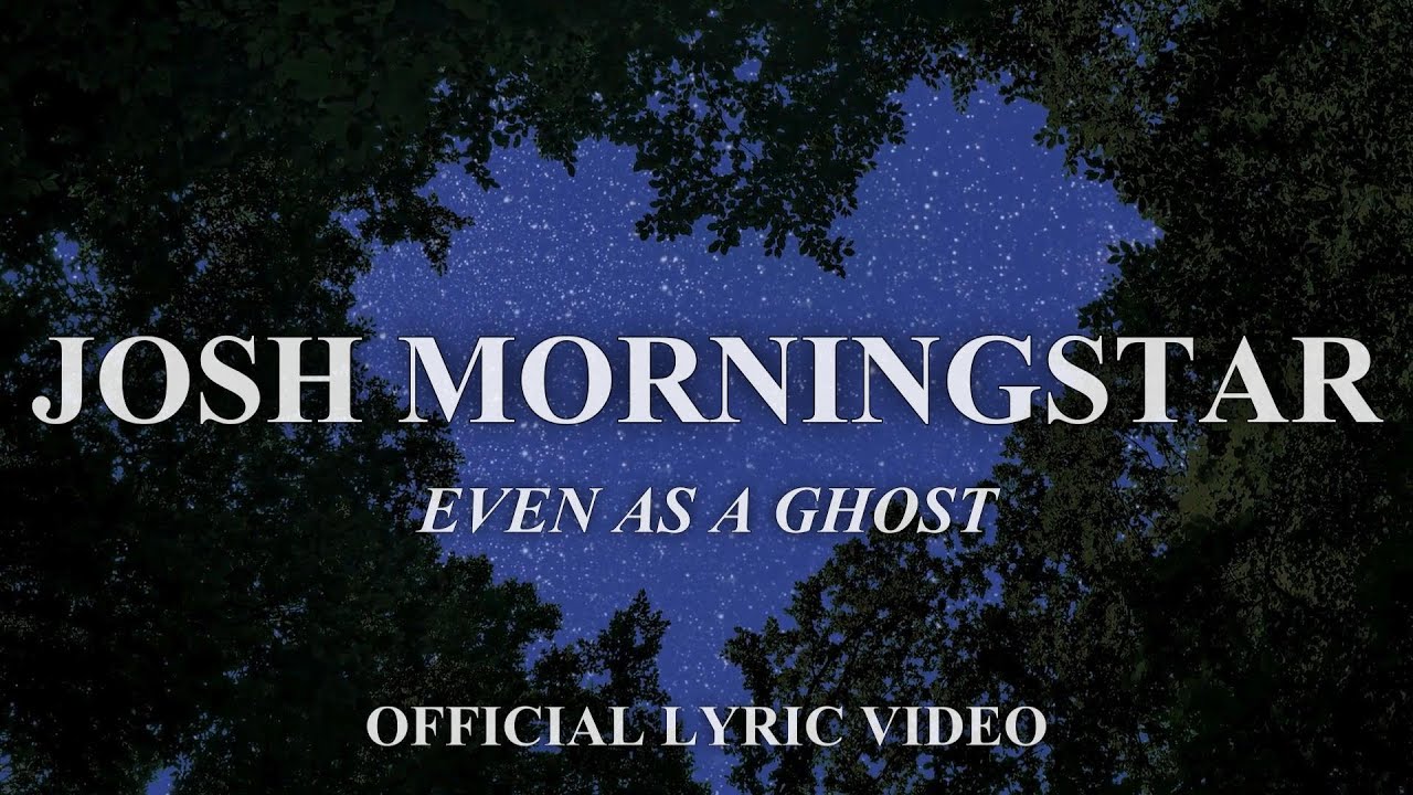 Josh Morningstar | "Even As A Ghost" | Lyric Video - YouTube